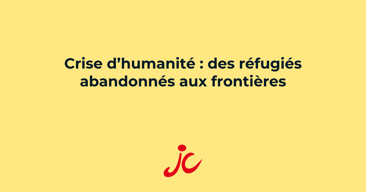 Crise d’humanité : des réfugiés abandonnés aux frontières